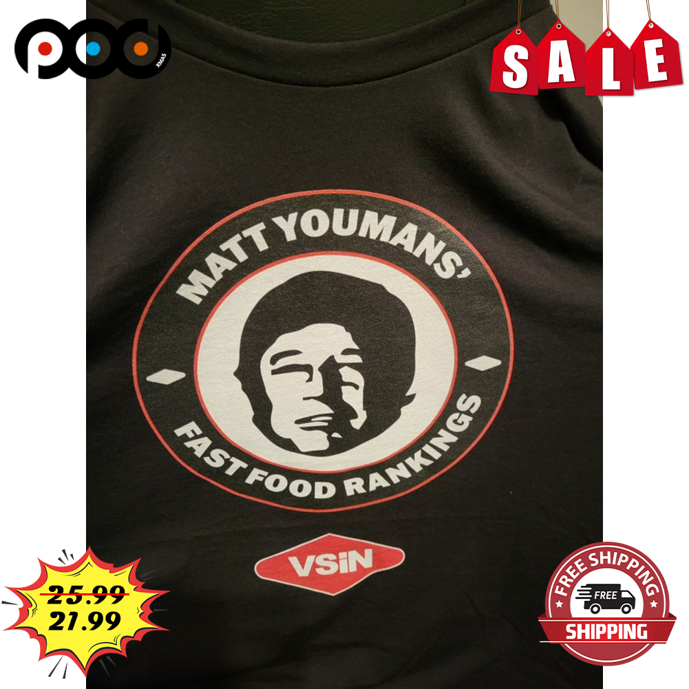 Matt Youmans Fast Food Rankings Vsin Face Shirt - Podxmas Customized Store