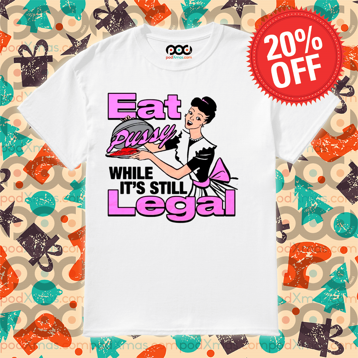 Custom Xmas T Eat Pussy While Its Still Legal 2024 Shirt